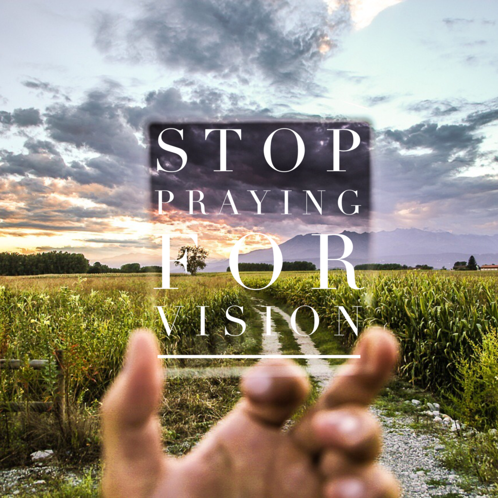 Hey Pastor, Stop Praying For Vision! - JeffManess.com