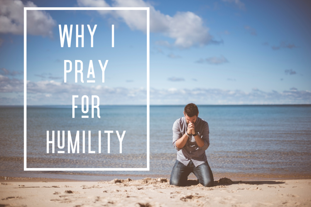 Why I Pray For Humility - JeffManess.com